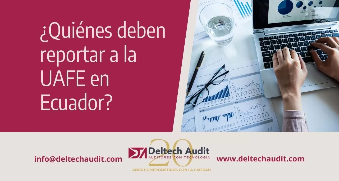 ¿Quiénes deben reportar a la UAFE en Ecuador? - Deltech Audit